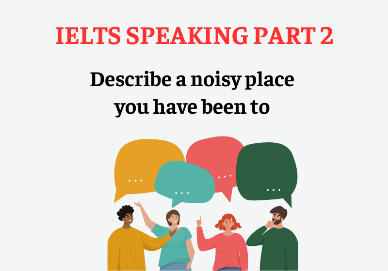 IELTS Speaking Part 2: Describe a noisy place you have been to ...