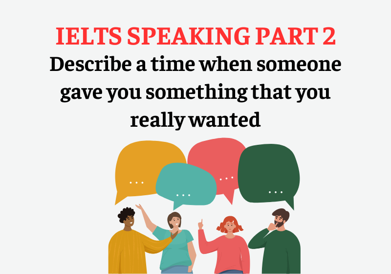 IELTS Speaking Part 2: Describe a time when someone gave you something ...