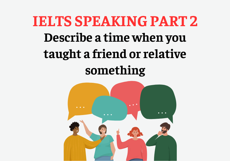 IELTS Speaking Part 2: Describe a time when you taught a friend or ...