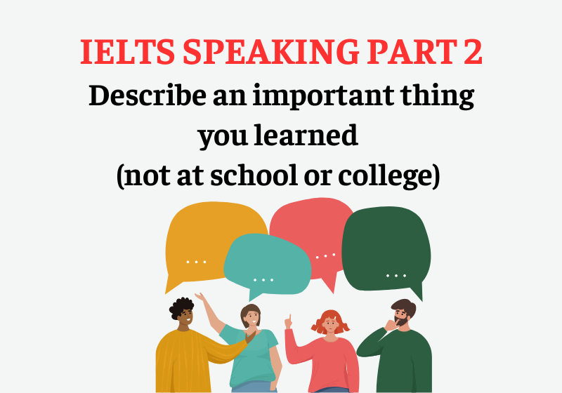 IELTS Speaking Part 2: Describe an important thing you learned (not at ...