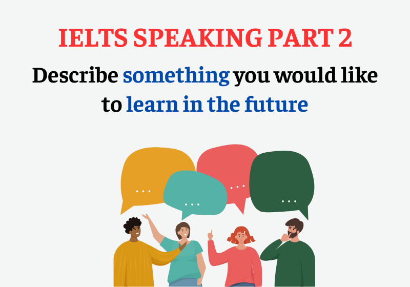 IELTS Speaking Part 2: Describe something you would like to learn in ...