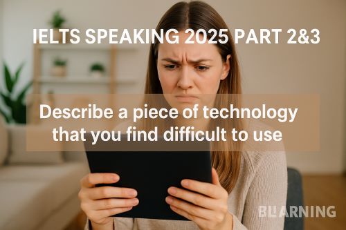 IELTS Speaking 2025 Part 2&3: Describe a piece of technology that you ...